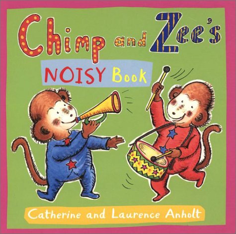 Amazon.com: Chimp and Zee's Noisy Book: 9780803727724: Anholt, Laurence, Anholt, Catherine: Books