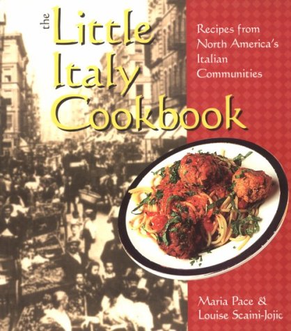 The Little Italy Cookbook: Recipes from North America's Italian ...