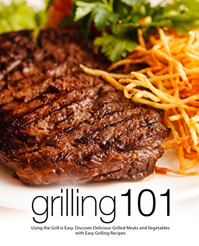 Grilling 101: Using the Grill is Easy. Discover Delicious Grilled Meats ...