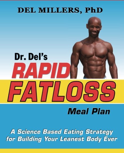 Dr. Del's Rapid Fatloss Meal Plan: A Science Based Eating Strategy for Building Your Leanest ...