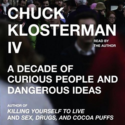 Amazon.com: Chuck Klosterman IV: A Decade of Curious People and ...