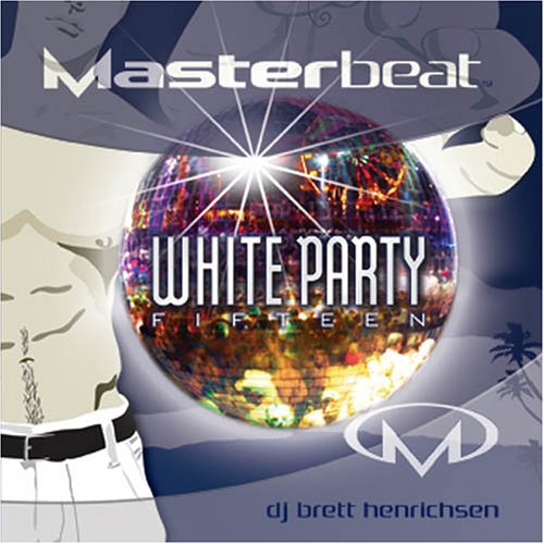 Various Artists, DJ Brett Henrichsen - Masterbeat: White Party Fifteen ...