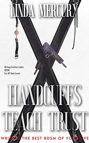 Handcuffs Teach Trust: Writing the Best BDSM of Your Life eBook ...