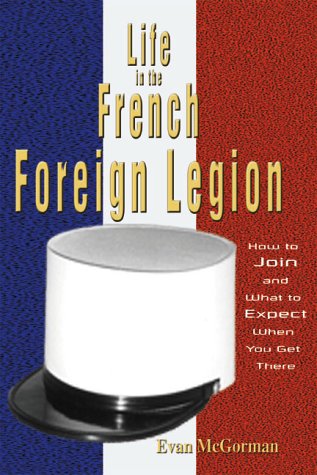 Life in the French Foreign Legion: How to Join and What to Expect When ...