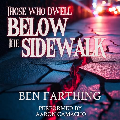 Amazon.com: Those Who Dwell Below the Sidewalk (Audible Audio Edition): Ben Farthing, Aaron ...