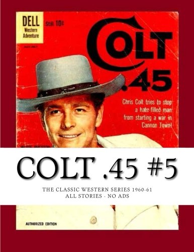 Colt .45 #5: The Classic Western Series 1960-61 - All Stories - No Ads ...