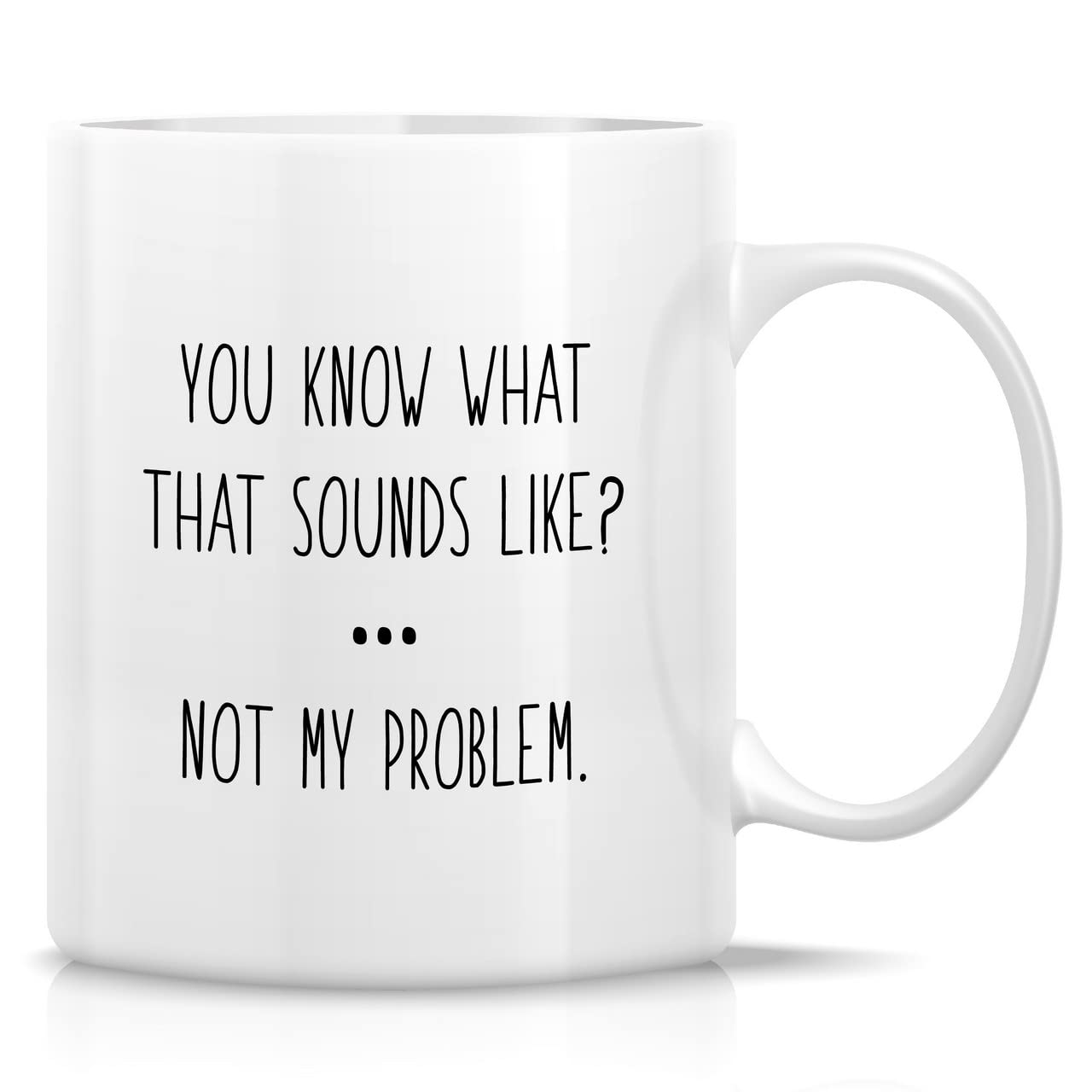 Amazon.com: Retreez Funny Mug - You Know What That Sounds Like? Not My ...