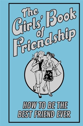 The Girls' Book of Friendship: How To Be The Best Friend Ever eBook ...