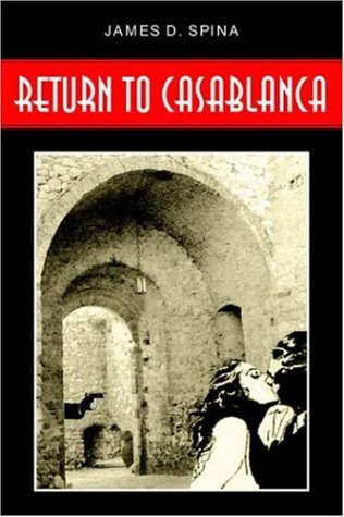 Return to Casablanca: Spina, James D.: 9781599263120: Amazon.com: Books