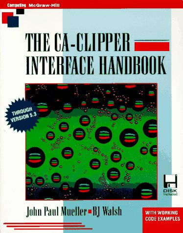 The Ca-Clipper Interface Handbook: Mueller, John, Walsh, Brian J ...