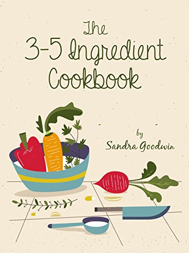 Amazon.com: The 3-5 Ingredient Cookbook: By Sandra Goodwin (1) eBook ...