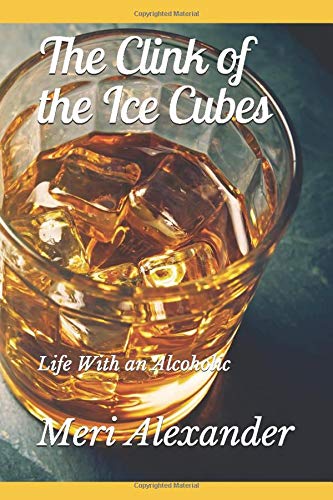 Amazon.com: The Clink of the Ice Cubes: Life With an Alcoholic ...