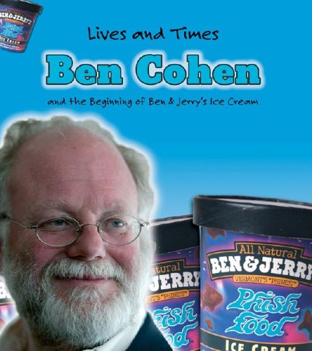 Ben Cohen: The Founder of Ben & Jerry's Ice Cream (Lives And Times ...