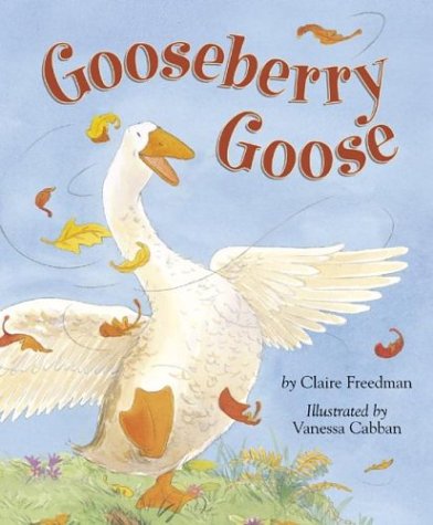 Gooseberry Goose: Freedman, Claire, Cabban, Vanessa: 9781589250307 ...