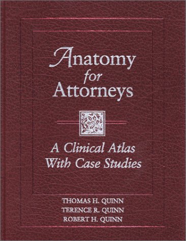 Anatomy for Attorneys: A Clinical Atlas With Case Studies: Quinn, T. H ...