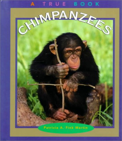 Chimpanzees (True Books: Animals): Martin, Patricia A. Fink ...