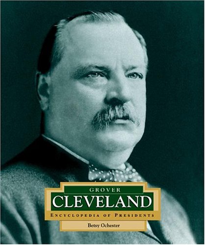 Grover Cleveland: America's 22nd and 24th President (ENCYCLOPEDIA OF ...
