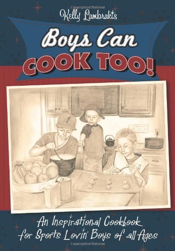 Boys Can Cook Too!: An Inspirational Cookbook for Sports Lovin' Boys of ...