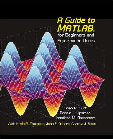 A Guide to MATLAB: For Beginners and Experienced Users : Hunt, Brian R ...