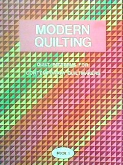 Modern Quilting (Book 1) (Quilt Patterns for Contemporary Quiltmakers ...
