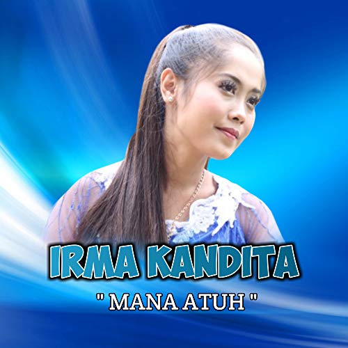 Play Mana Atuh by Irma Kandita on Amazon Music