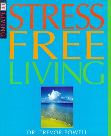 Stress Free Living (DK Living): Powell, Trevor: 9780789451194: Amazon ...