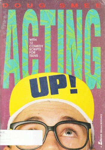 Acting up!: With 12 comedy scripts for teens (A Lillenas drama resource ...