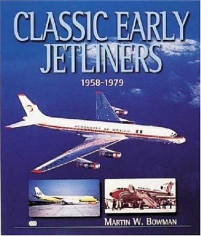 Classic Early Jetliners: 1958-1979: Martin W. Bowman: 9780760311349 ...