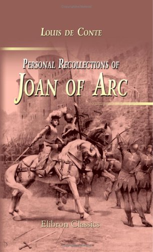 Personal Recollections of Joan of Arc: By the Sieur Louis de Conte (her ...