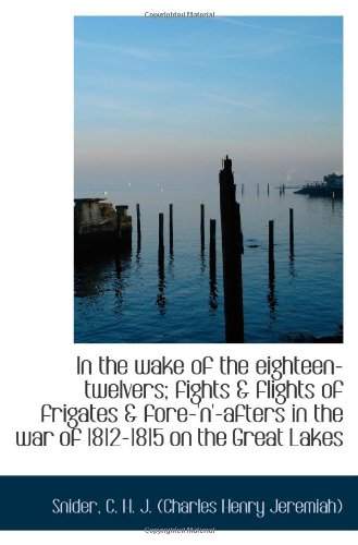 Amazon.com: In the wake of the eighteen-twelvers; fights & flights of ...