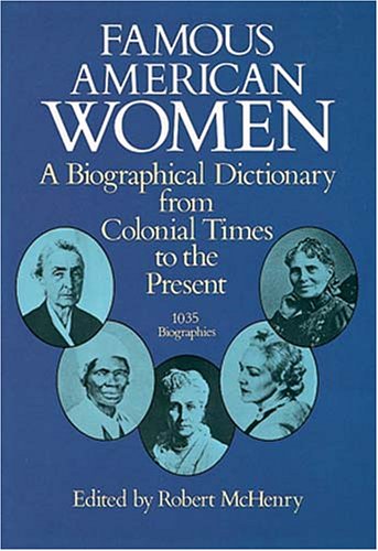 Famous American Women: A Biographical Dictionary from Colonial Times to ...