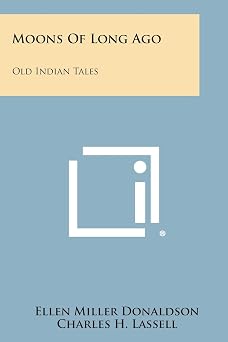 Moons of Long Ago: Old Indian Tales : Donaldson, Ellen Miller, Lassell ...