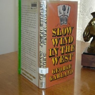 SLOW WIND IN THE WEST By GEORGE GARLAND 1973 FIRST EDITION: George ...