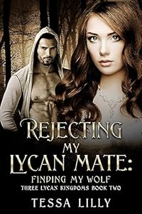 Amazon.com: Rejecting My Lycan Mate: Rejecting Your Rejection (Three Lycan Kingdoms Series Book ...