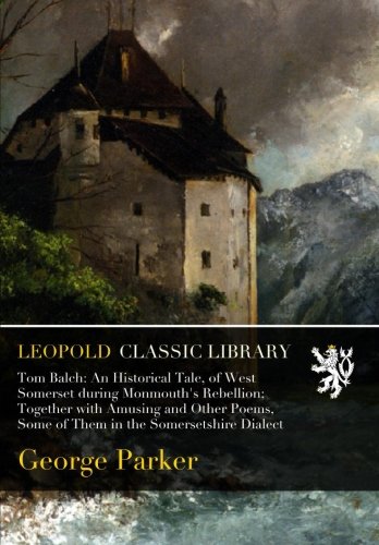 Tom Balch: An Historical Tale, of West Somerset during Monmouth's ...