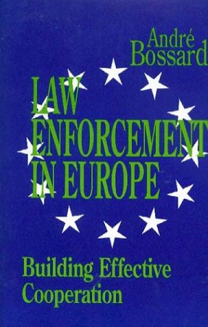 Law Enforcement in Europe: Building Effective Cooperation: Bossard ...