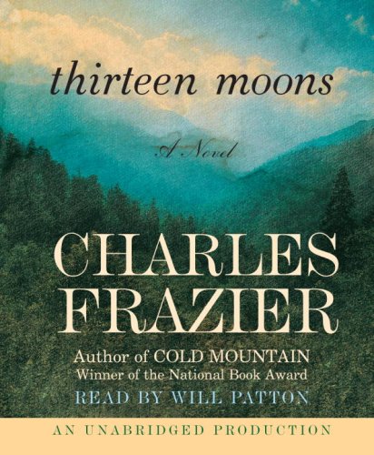 Thirteen Moons: A Novel: Frazier, Charles, Patton, Will: 9780739340462 ...