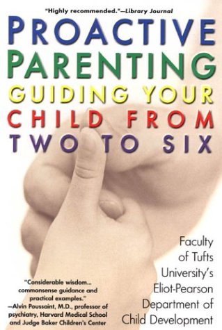 Proactive Parenting: Guiding your Child from Two to Six: Faculty of the ...