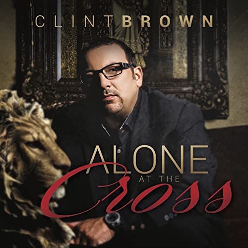 Play Alone at the Cross by Clint Brown on Amazon Music
