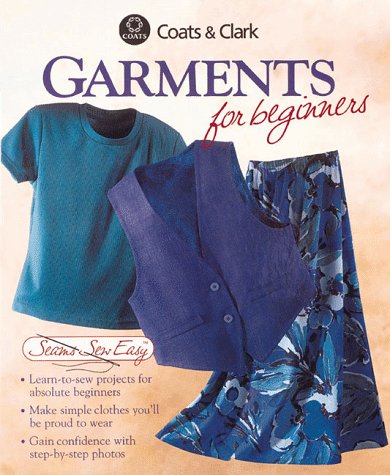 Garments for Beginners (Seams Sew Easy): The Editors of Creative ...