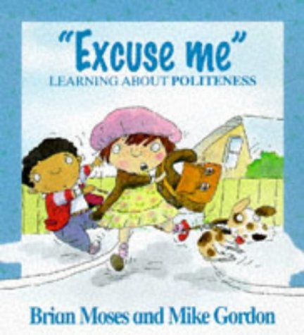 Excuse Me - Learning About Politeness (Values) : Moses, Brian: Amazon ...