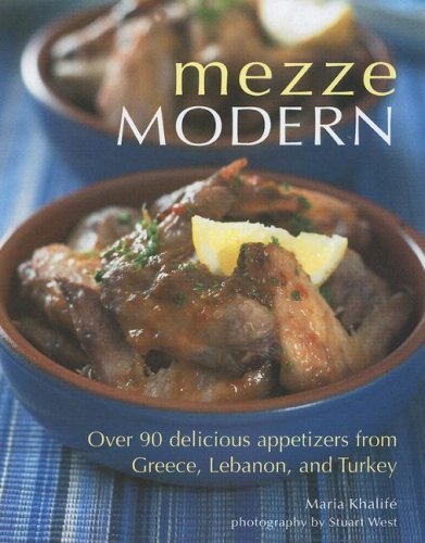 Mezze Modern: Delicious Appetizers from Greece, Lebanon, and Turkey ...