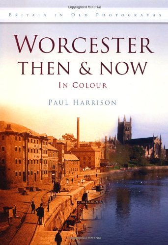 Worcester Then & Now: In Colour [Hardcover] [2011] (Author) Paul ...