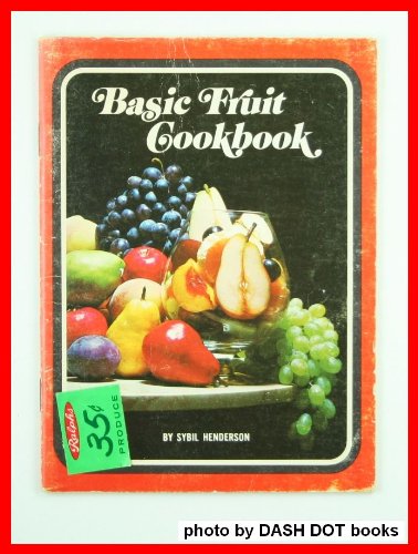 Basic fruit cookbook (Henderson fresh set cookbooks): Henderson, Sybil ...