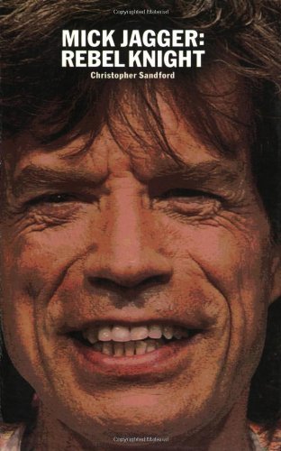 Mick Jagger: Rebel Knight: Sandford, Christopher: 9780711998339: Amazon ...