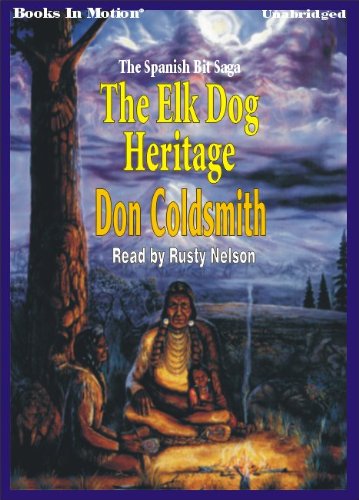 The Elk-Dog Heritage by Don Goldsmith (Spanish Bit Saga Series, Book 1 ...