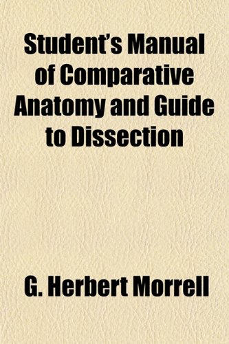 Student's Manual of Comparative Anatomy and Guide to Dissection ...