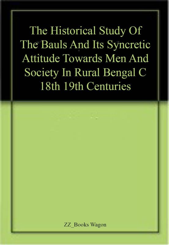 Amazon.in: Buy The Historical Study Of The Bauls And Its Syncretic ...