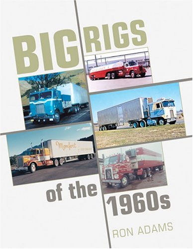 Big Rigs of the 1960s: Adams, Ron: 9780760316184: Amazon.com: Books
