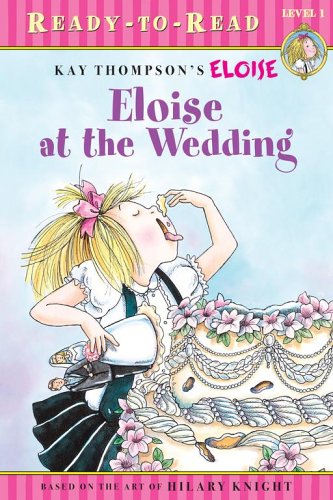 Eloise at the Wedding (Ready-To-Read: Kay Thompson's Eloise) : McNamara, Margaret, Thompson, Kay ...